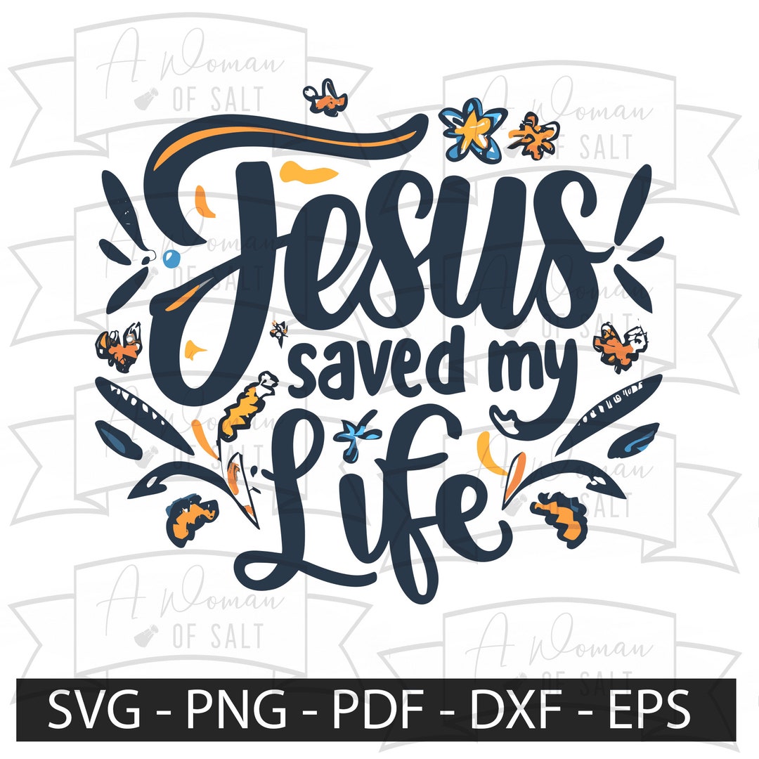 Jesus Saved My Life - Christian Svg, Png, Eps, Pdf, Dxf - Digital ...
