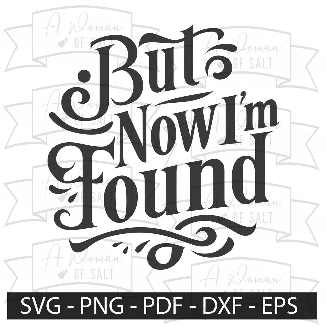 But Now I'm Found Svg Png Eps Pdf Dxf | Christian Digital Download ...