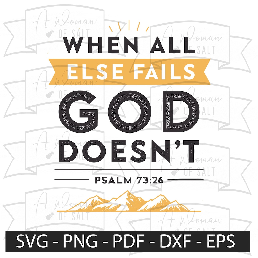 When All Else Fails God Doesn't Psalm 73:26 Christian Sublimation ...