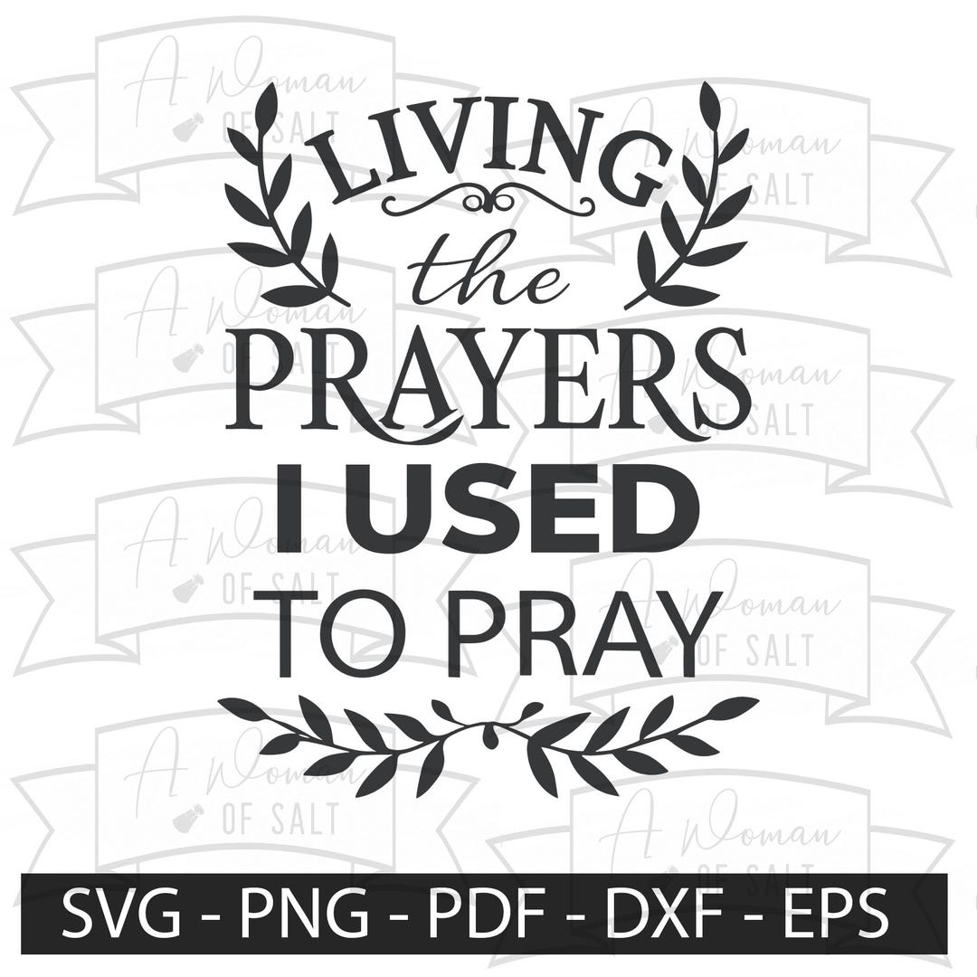Living the Prayers I Used to Pray Christian Svg Png Eps Pdf Dxf Digital ...