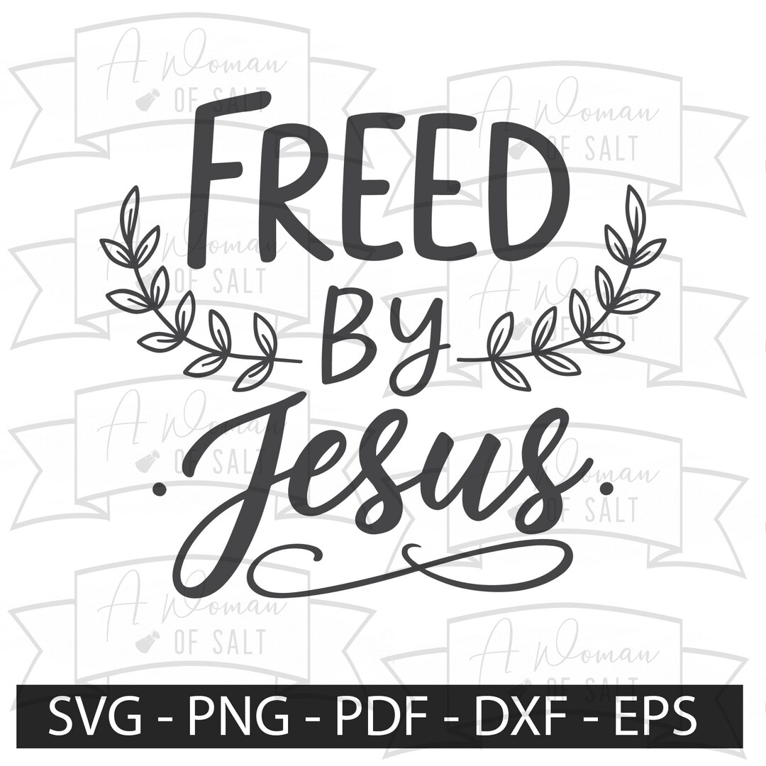 Freed by Jesus Christian Testimony Svg Png Eps Pdf Dxf Digital Cutting ...