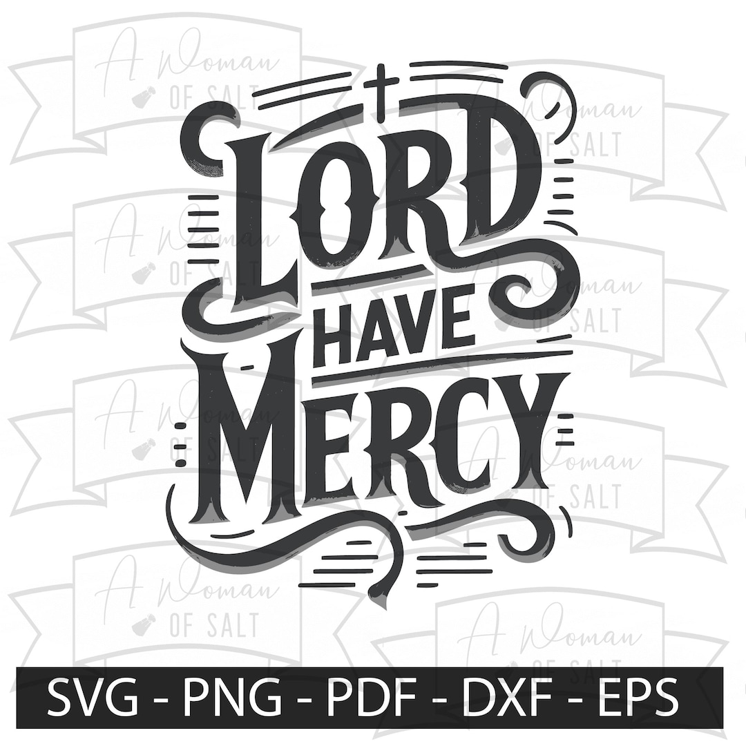 Lord Have Mercy Svg Png Eps Pdf Dxf Christian Digital Cut Files Bible ...