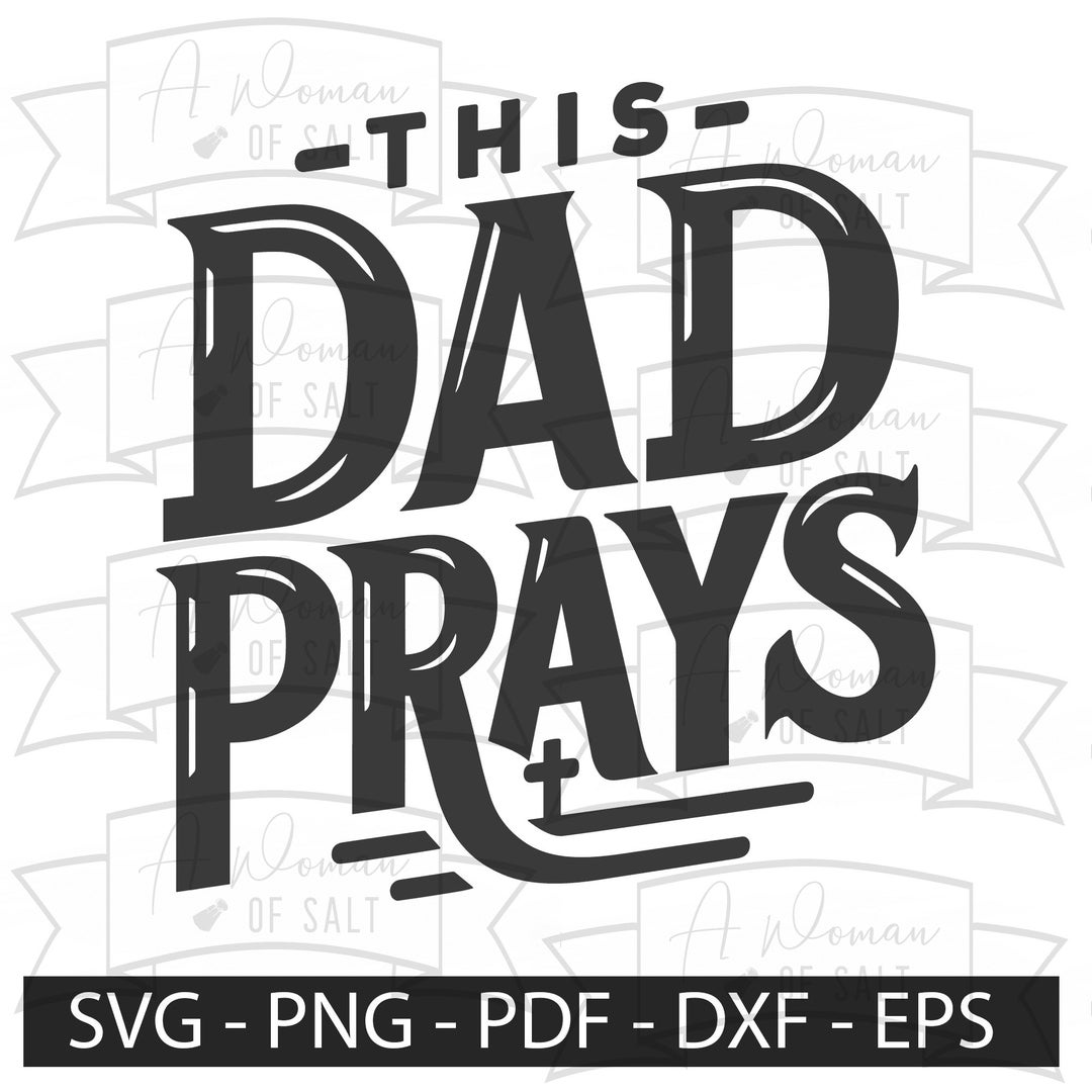 This Dad Prays - Christian Svg, Png, Eps, Pdf, Dxf Digital Files, Bible ...