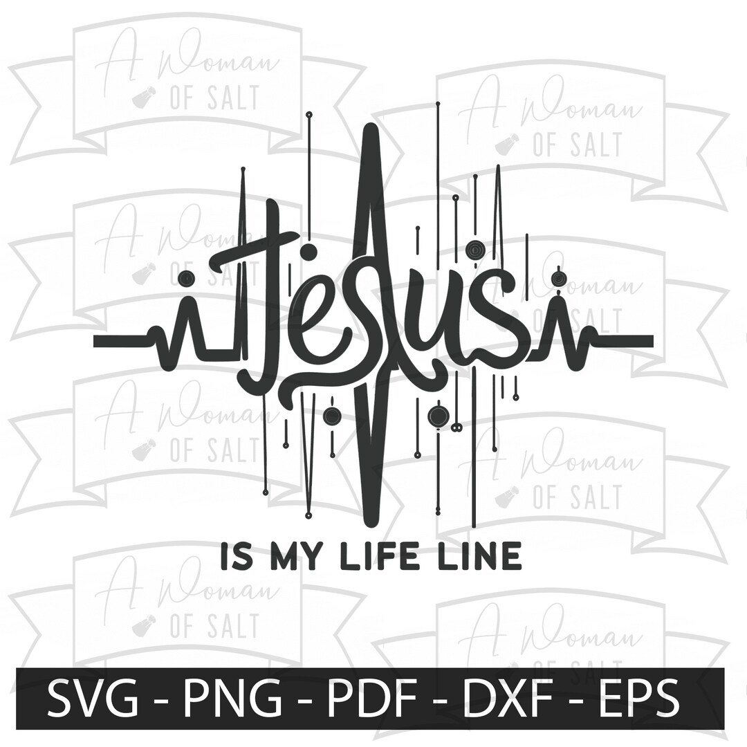 Jesus is My Life Line Svg Png Eps Pdf Dxf Christian Digital Files ...
