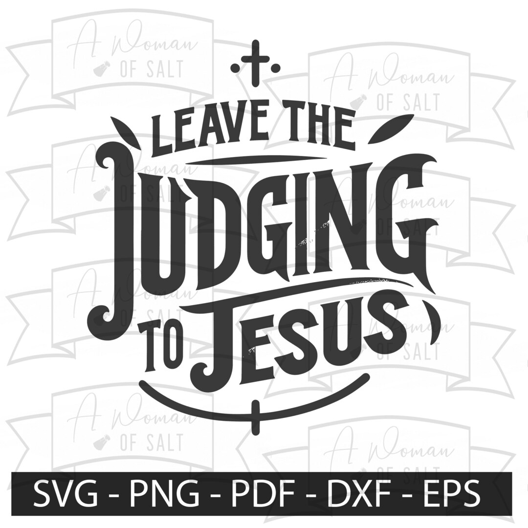 Bible Verse Inspired Digital Files: Leave the Judging to Jesus Svg Png ...