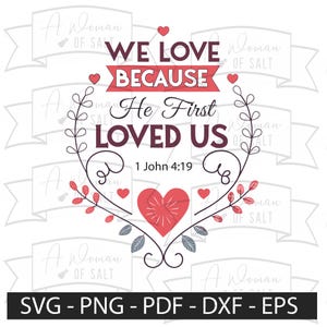 We Love Because He First Loved Us 1 John 4:19 Christian Svg Png Eps Pdf ...