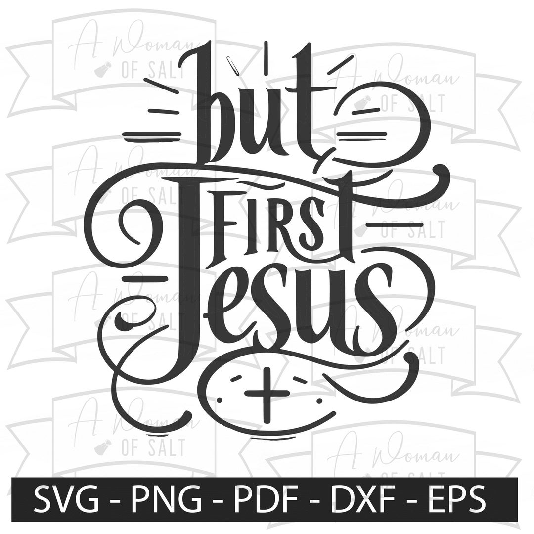 But First Jesus Svg, Png, Eps, Pdf, Dxf Digital Download | Christian ...