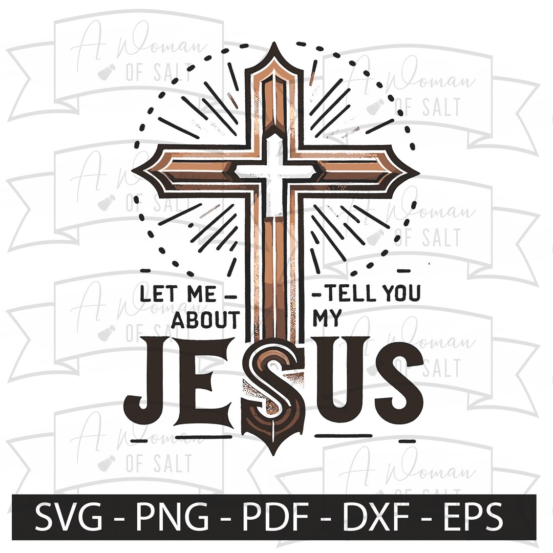 Let Me Tell You About My Jesus Svg, Png, Eps, Pdf, Dxf | Christian Art ...