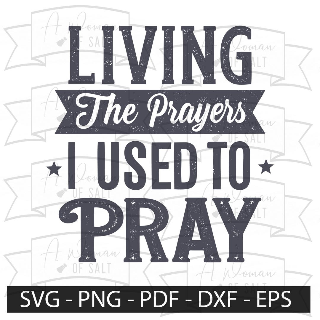 Living the Prayers I Used to Pray Svg Png Eps Pdf Dxf Christian ...