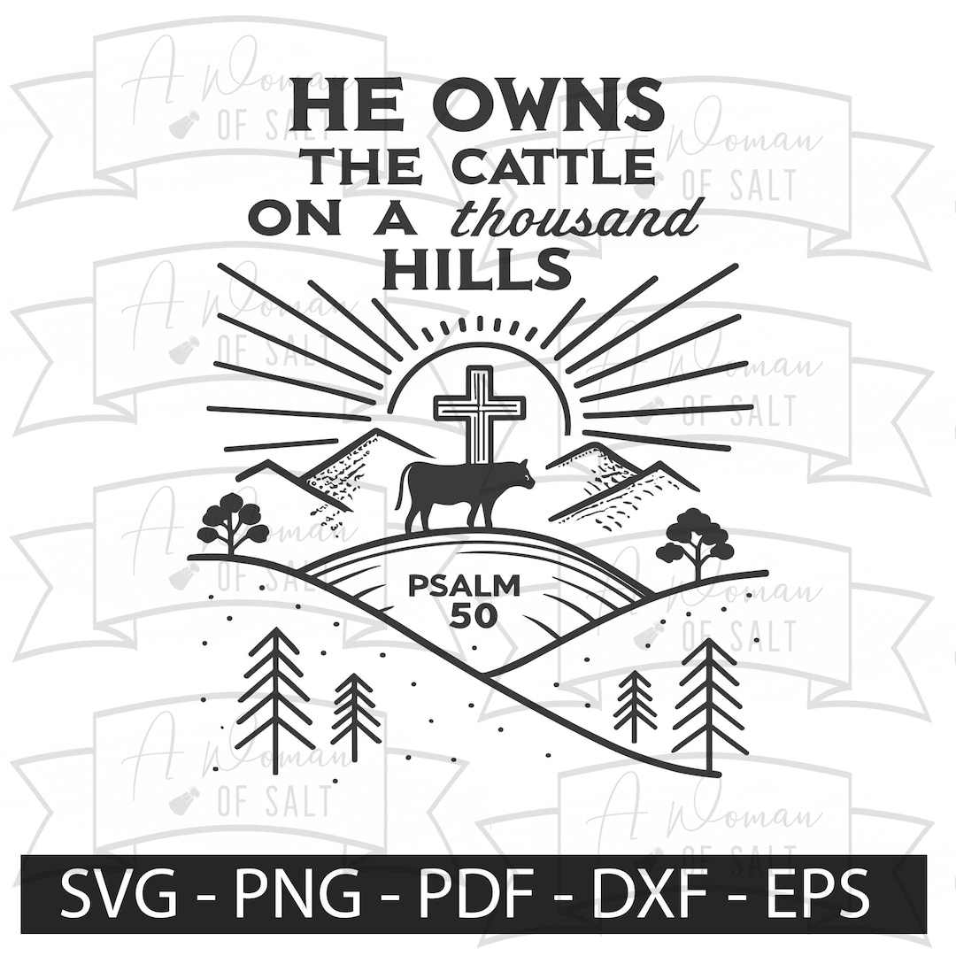He Owns the Cattle on A Thousand Hills Psalm 50 Svg Png Eps Pdf Dxf ...