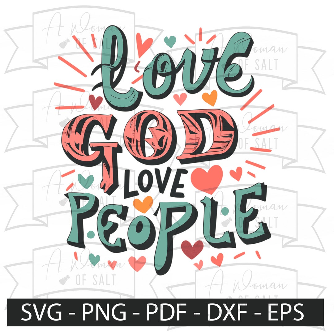 Love God Love People Svg & Png, Christian Faith Digital Files, Eps Pdf ...
