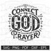 Connect to God Through Prayer Svg, Faith & Worship Svg File, Christian ...