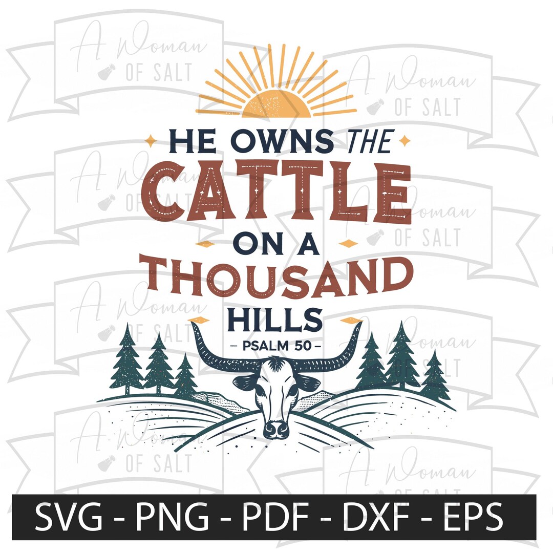 He Owns the Cattle on A Thousand Hills Psalm 50 Svg Png Eps Pdf Dxf ...