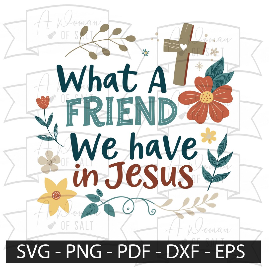 What A Friend We Have in Jesus Svg Png Eps Pdf Dxf Christian ...