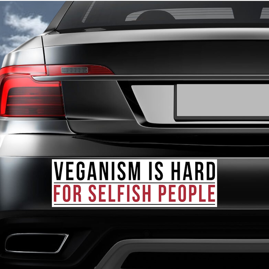 Car Sticker Bumper Vegan Activist Sticker Veganism is Hard for Selfish ...
