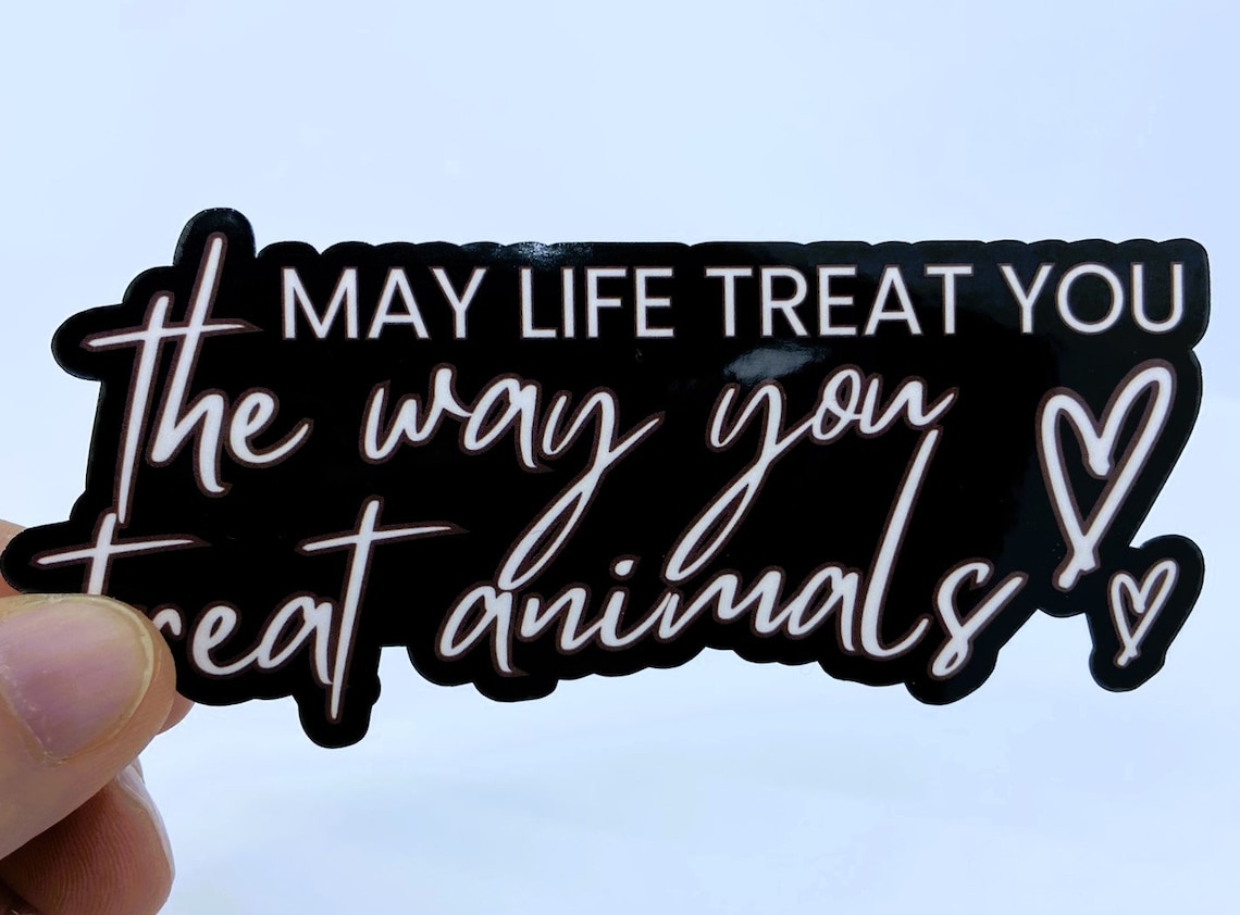 Vegan Sticker May Life Treat You the Way You Treat Animals Vegan for ...