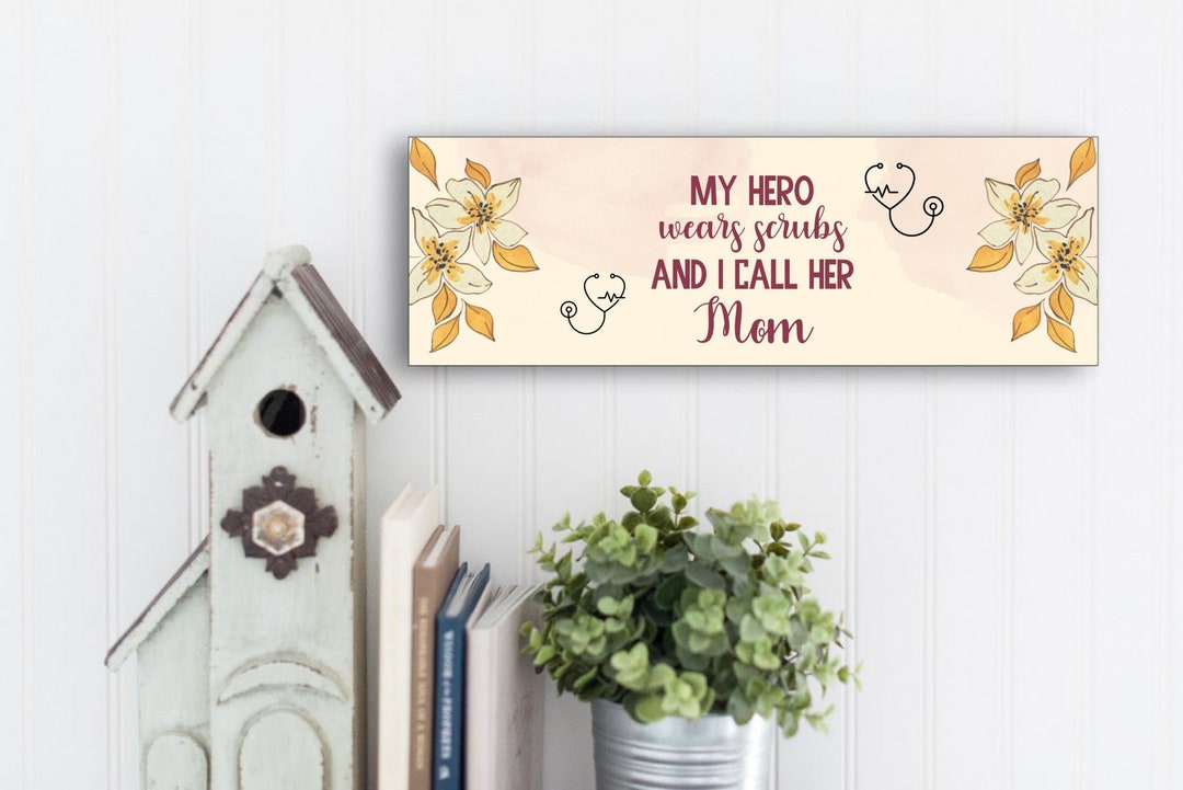 My Hero Wears Scrubs and I Call Her Mom Wall or Table Display Sign for ...