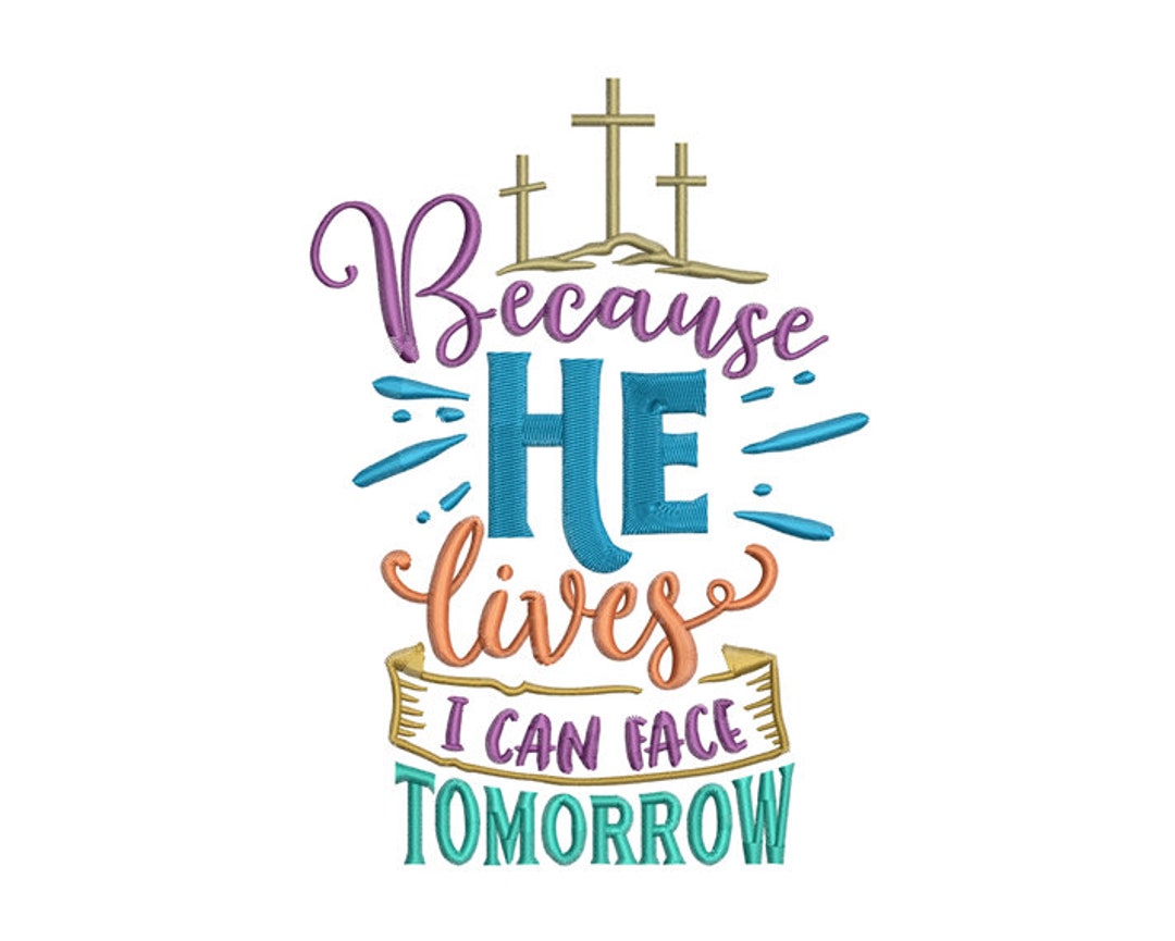 Because He Lives I Can Face Tomorrow - Machine Embroidery Design ...
