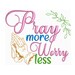 Pray More Worry Less Machine Embroidery Design Religious - Etsy