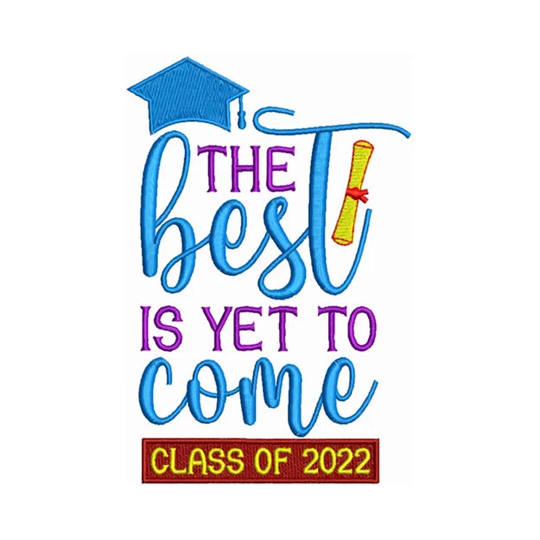 Best yet to Come Embroidery - Graduation Embroidery - Graduation Quotes ...