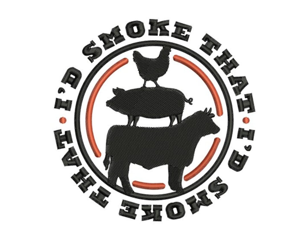 I'd Smoke That - Funny Smoker Embroidery - Smoker Signage Design ...