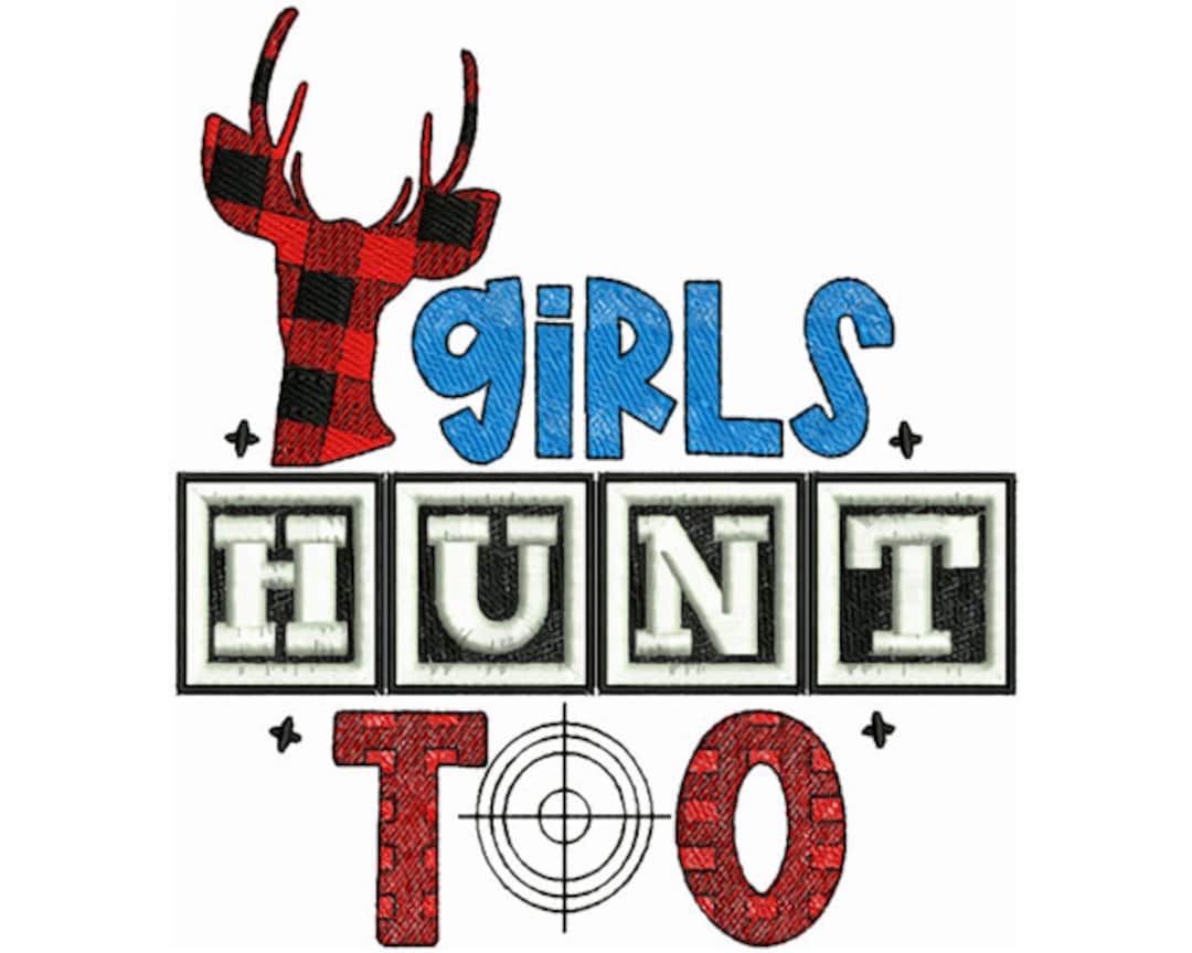 Girls Hunt Too Machine Embroidery Design Female Hunter Gift Outdoor ...