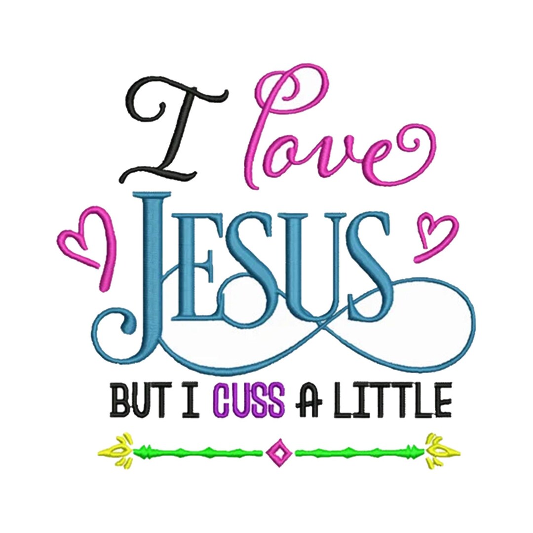 I Love Jesus but I Cuss A Little Machine Embroidery Design / Religious ...