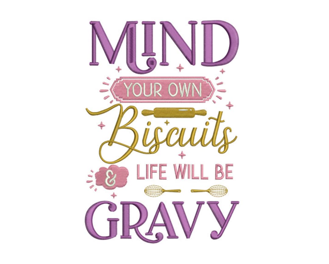 Mind You Own Biscuits Life Will Be Gravy Machine Embroidery Design Mind ...