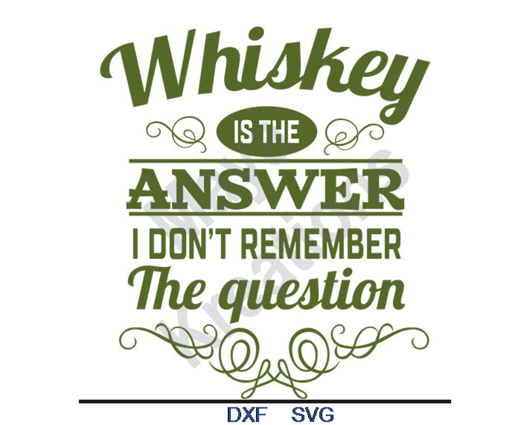 Whiskey is the Answer - Svg, Dxf, Eps, Png, Jpg, Vector Art, Clipart ...
