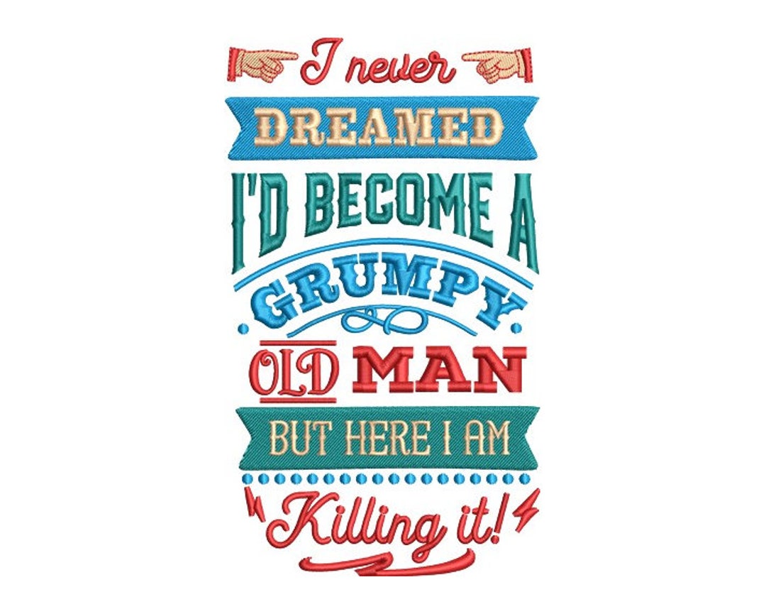 Grumpy Old Man - Funny Embroidery Pattern for Men's Shirts, Hats, and ...