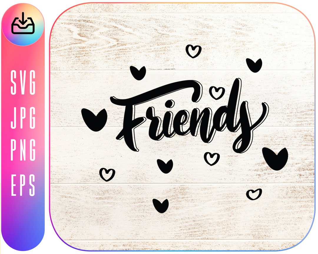 Friends Svg, Friends Forever Svg, Friends Svg File, Friends T Shirt Svg ...