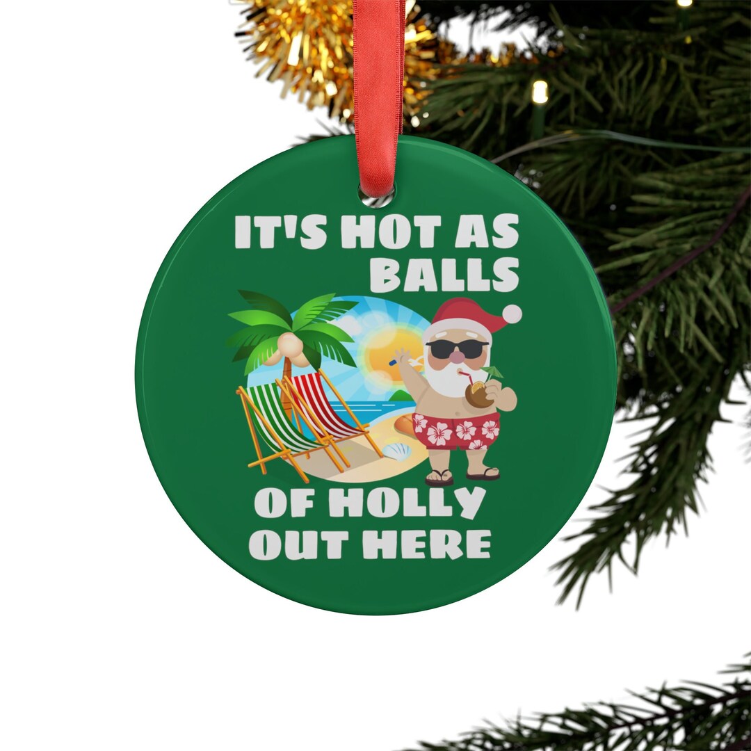 Florida Christmas Ornament, Hot Santa, It's Hot as Balls of Holly Out ...