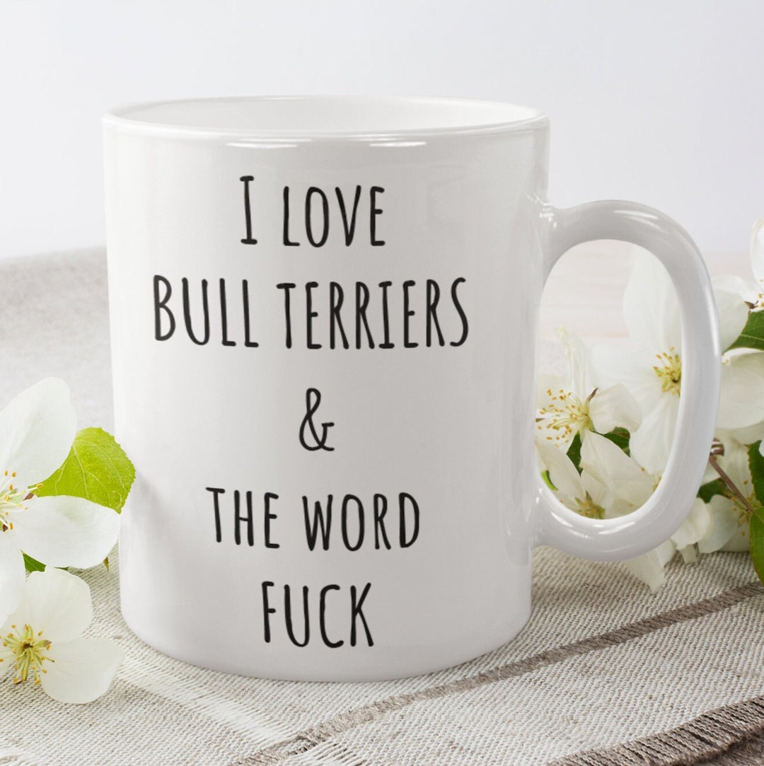 I LOVE BULL TERRIERS & the Word Fuck Coffee Mug Funny Coffee Mug Adult ...