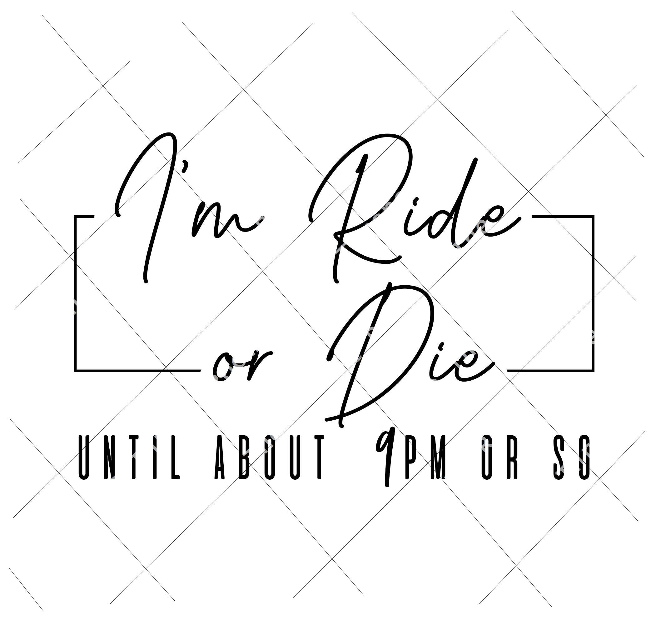 I'm Ride or Die, Until About 9 PM or So, Humor, Tired, Love Sleep ...