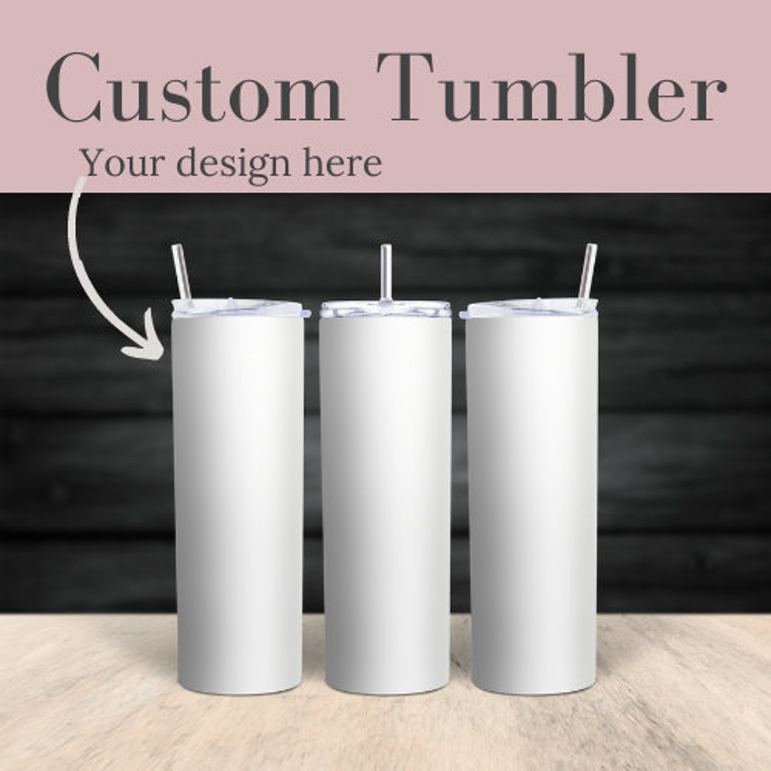 Custom Design / Custom Designed Tumbler / Custom Tumbler / Create Your ...