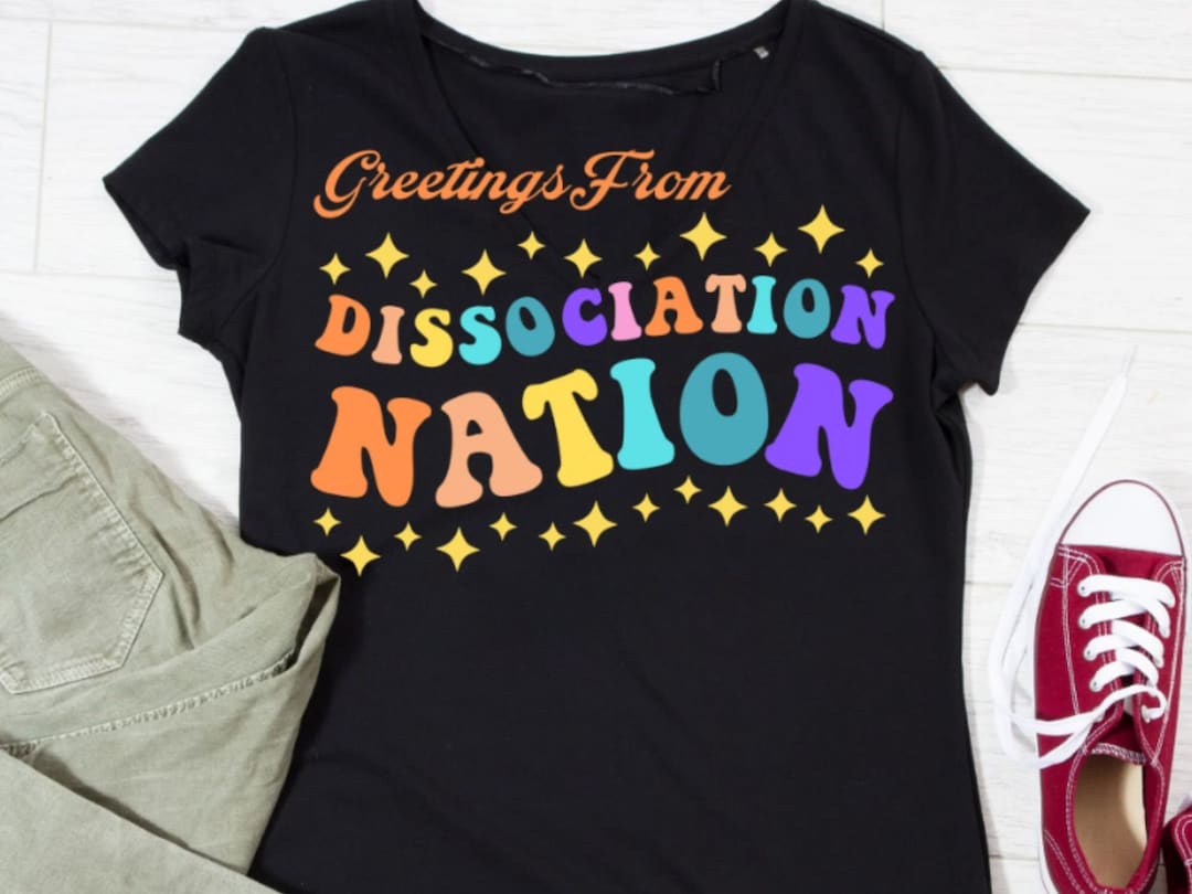 Dissociation Nation Shirt, Funny ADHD Tshirt, Dissociating PTSD, BPD ...