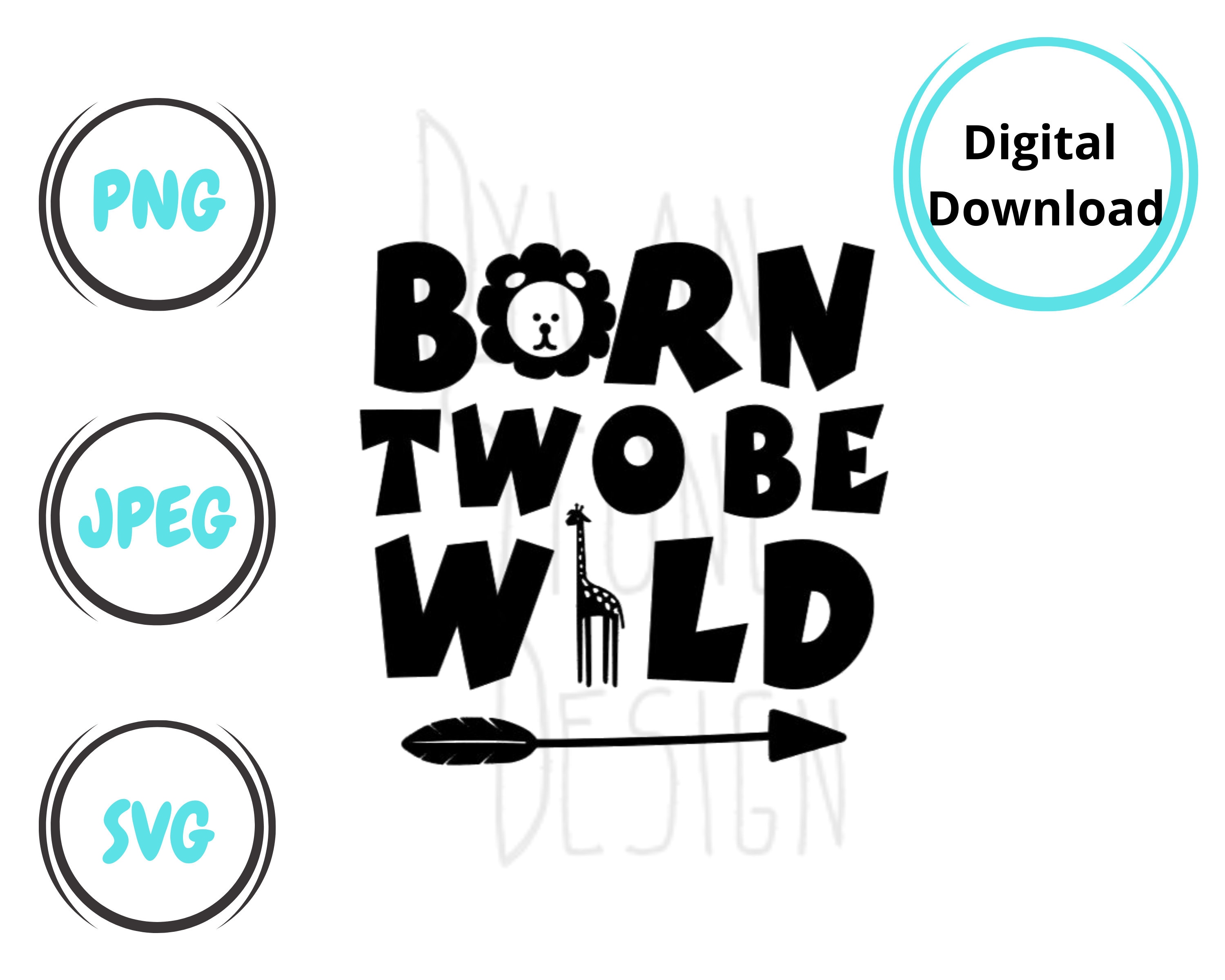 Born Two Be Wild SVG PNG JPEG Digital Download Toddler | Etsy