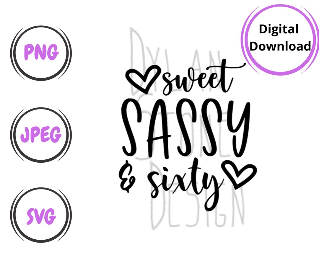 Sweet Sassy and Sixty SVG - PNG - Digital Download - Birthday Svg ...