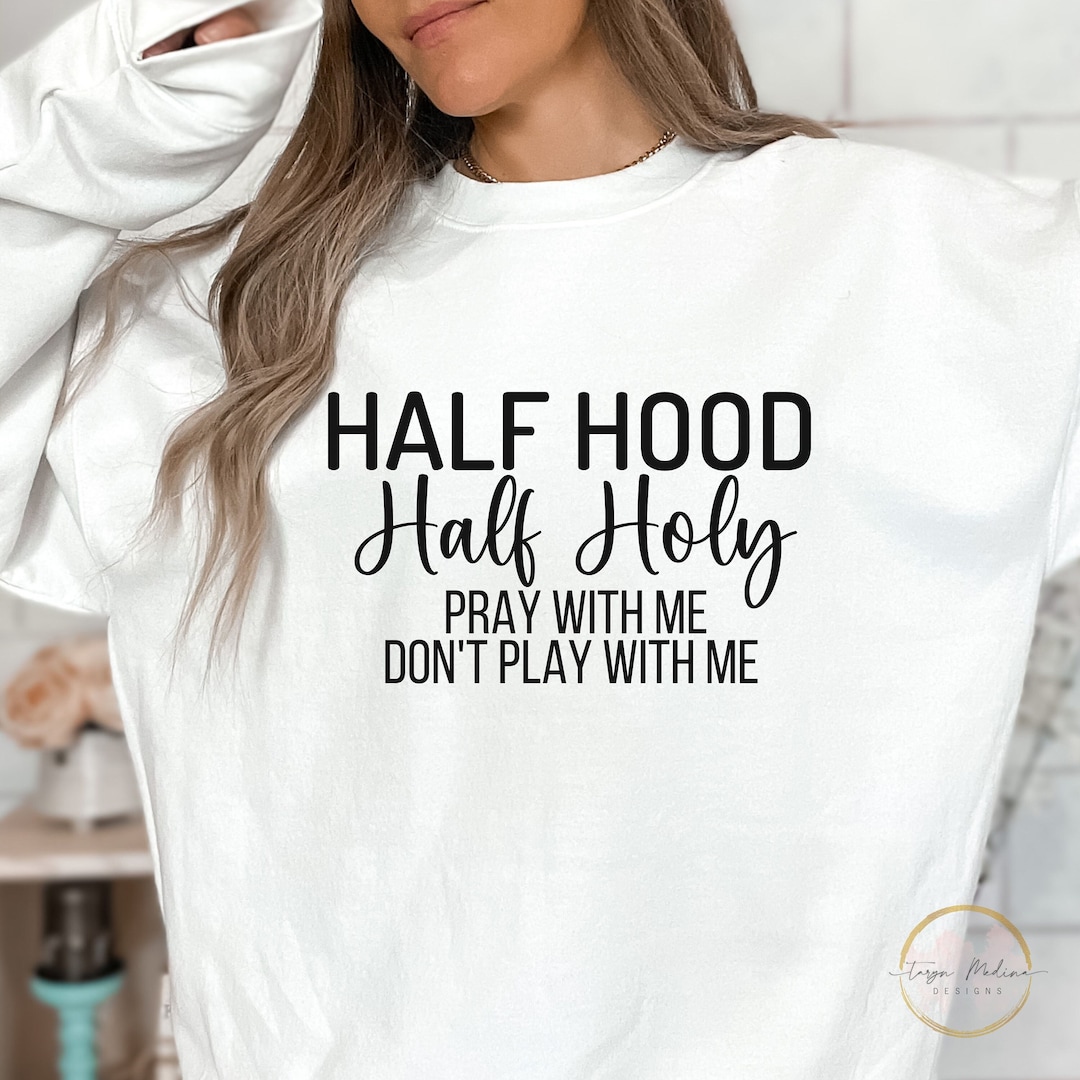 Half Hood Half Holy Svg Png Pray With Me Don't Play With Me Svg Pray ...