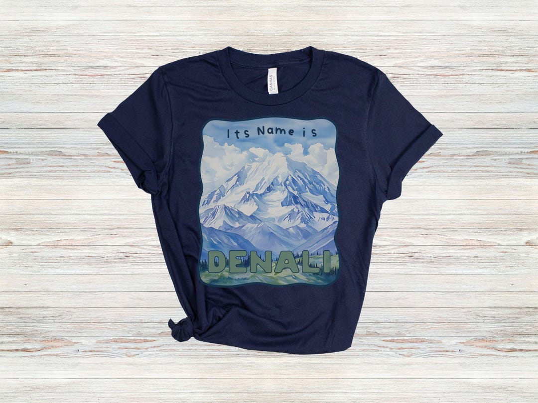 Its Name is DENALI / Denali/mount Mckinley Naming Protest T-shirt - Etsy