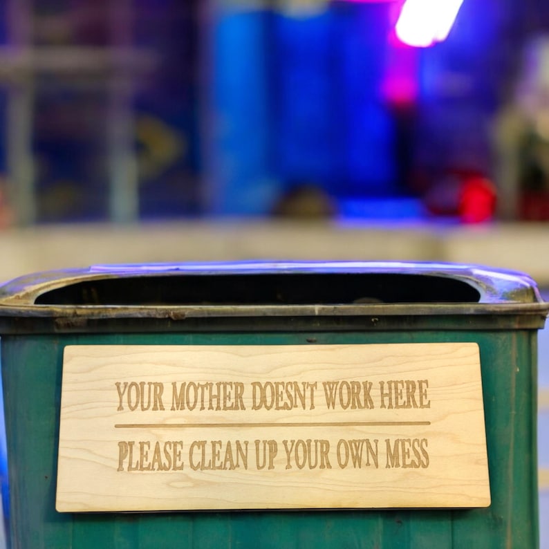 Sign - Your Mother Doesnt Work Here Please Clean up Your Own Mess - Etsy