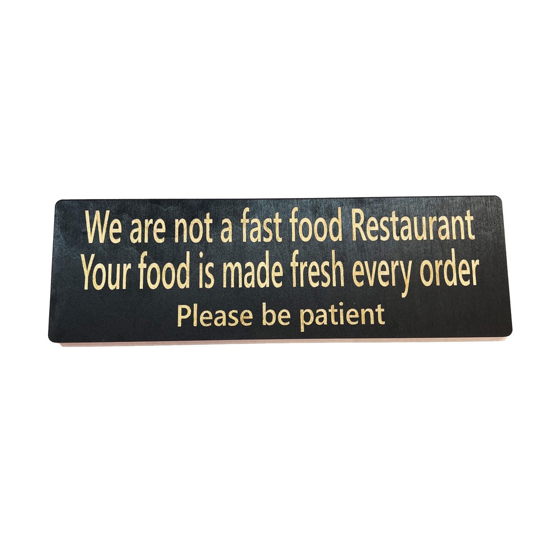CUSTOM We Are Not a Fast Food Restaurant Please Be Patient Sign 11 X 3. ...