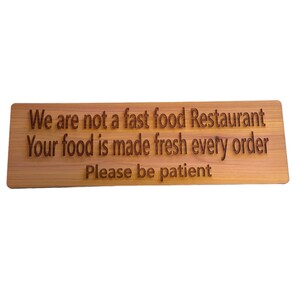 We Are Not a Fast Food Restaurant Your Food is Made Fresh Every Order ...