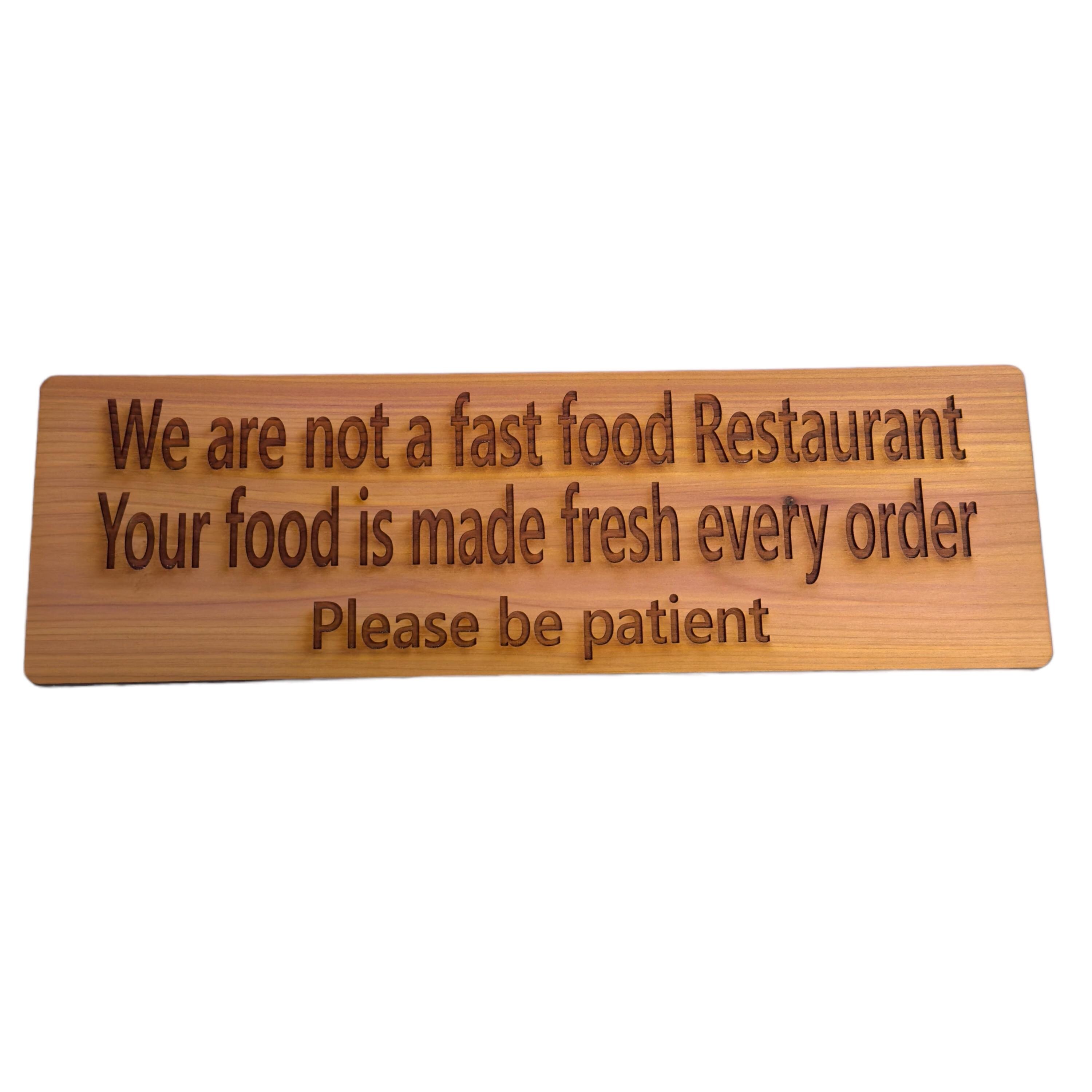 We Are Not a Fast Food Restaurant Your Food is Made Fresh Every Order ...