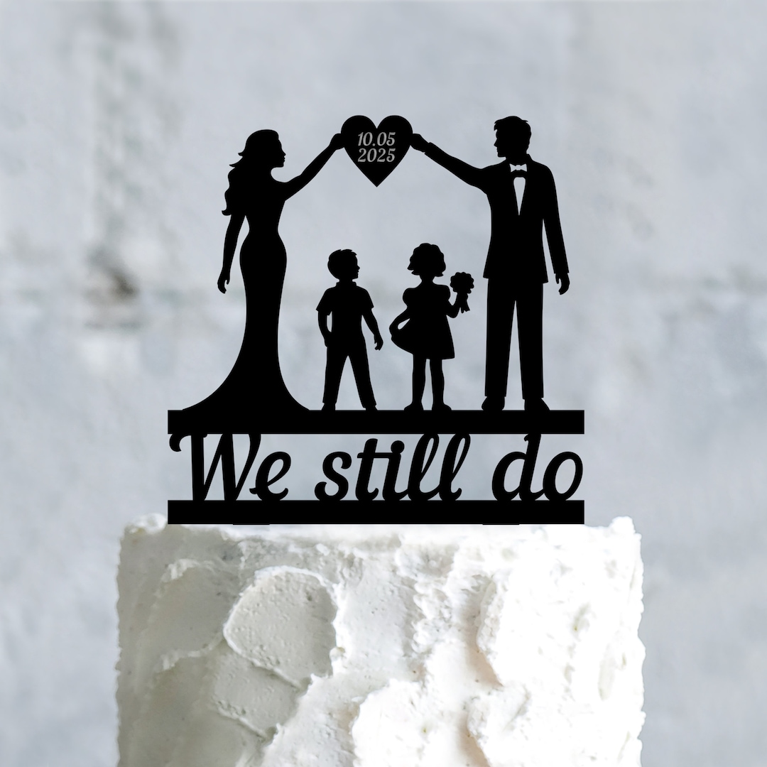 We Still Do Cake Topper, Family Wedding Cake Topper, Cake Topper With ...