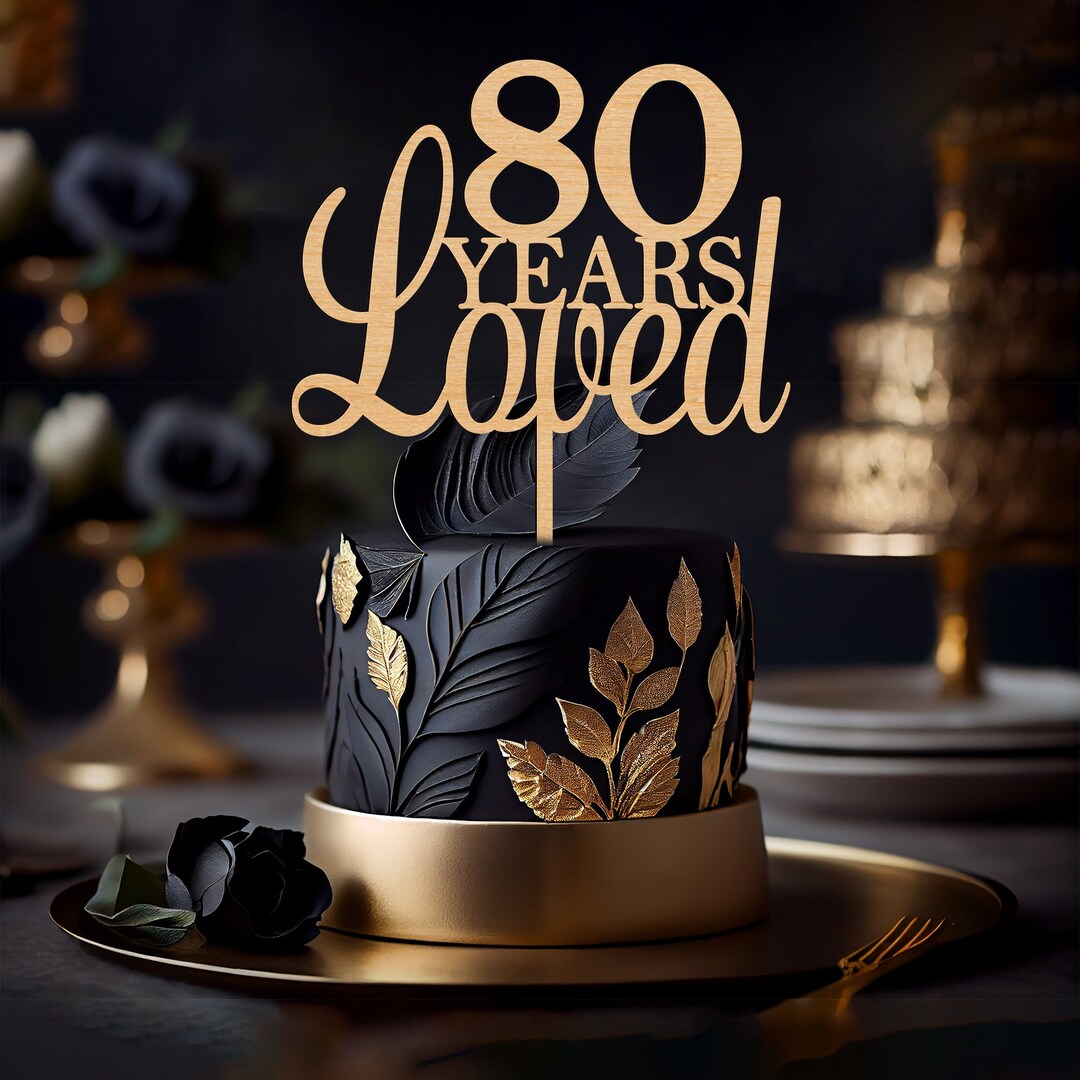 80 Years Loved Cake Topper, 80th Birthday Cake Decoration , Any Years ...