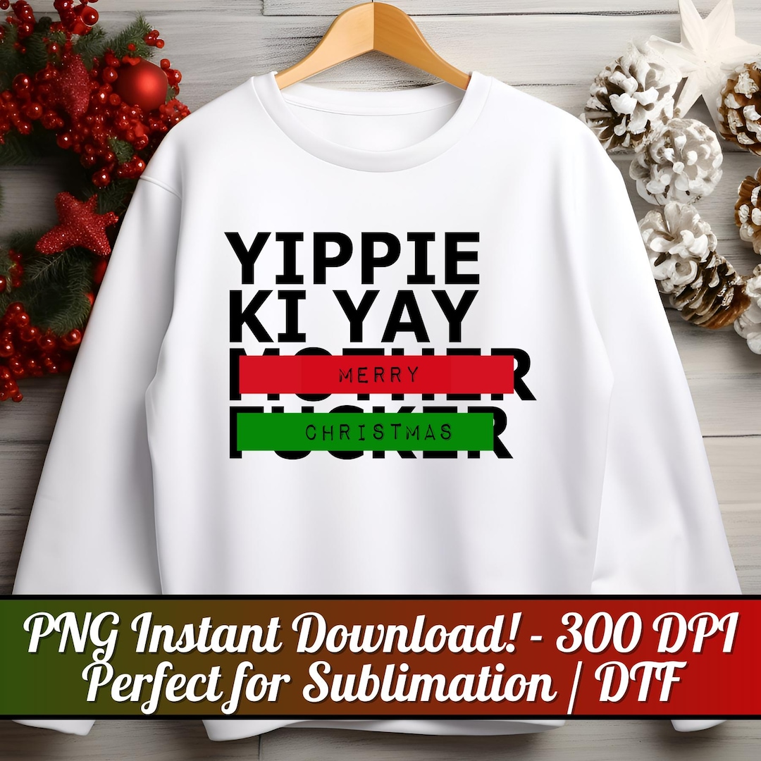 Die Hard Yippee Ki Yay Christmas Sweatshirt - Sublimation PNG - Funny ...