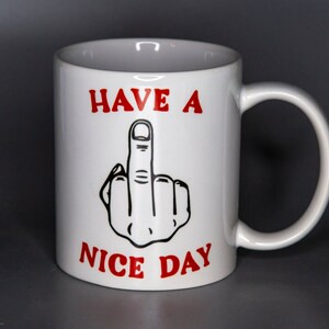 Have A Nice Day Middle Finger FU 12 Ounce Mug - Etsy