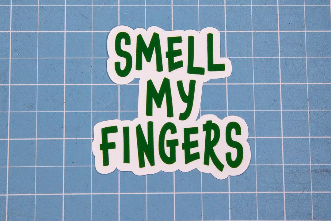Smell My Fingers Vinyl Sticker - Etsy
