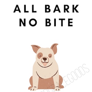 All Bark No Bite Dog Print, Funny Home Decor (digital Download) - Etsy